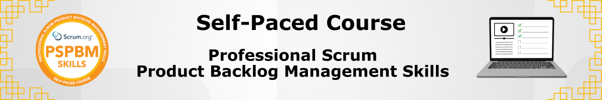 Self-Paced Professional Scrum Product Backlog Management Skills™ Course | Scrum.org